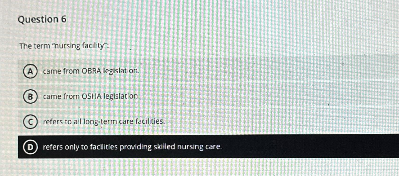 Solved Question 6The term "nursing facility":came from OBRA | Chegg.com