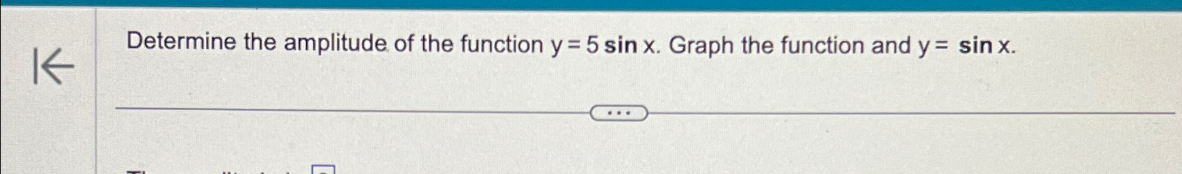 Solved Determine the amplitude of the function y=5sinx. | Chegg.com
