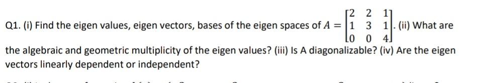 Solved 12 2 11 Q1. (i) Find the eigen values, eigen vectors, | Chegg.com