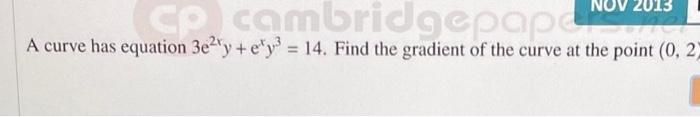 Solved A curve has equation 3e2xy+exy3=14. Find the gradient | Chegg.com