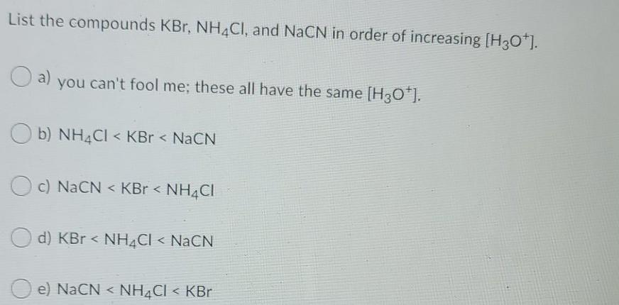 Solved List the compounds KBr, NH4Cl, and NaCN in order of | Chegg.com