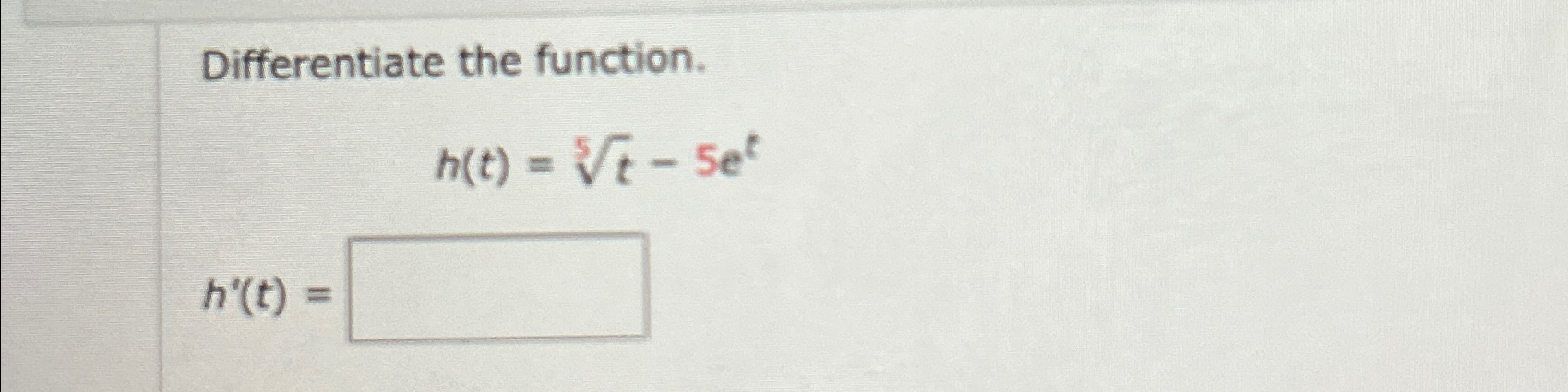 Solved Differentiate the function.h(t)=t5-5eth'(t)= | Chegg.com