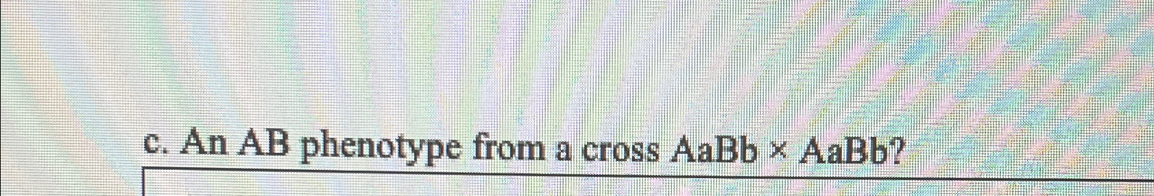 Solved c. ﻿probability of an AB ﻿phenotype from a cross | Chegg.com