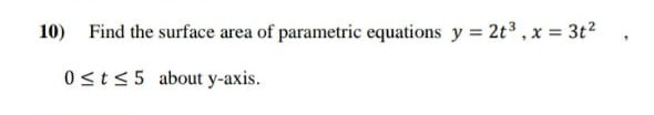Solved 10) Find the surface area of parametric equations y = | Chegg.com
