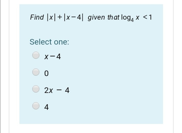Solved Find |x| + |x-4| given th at log4 x