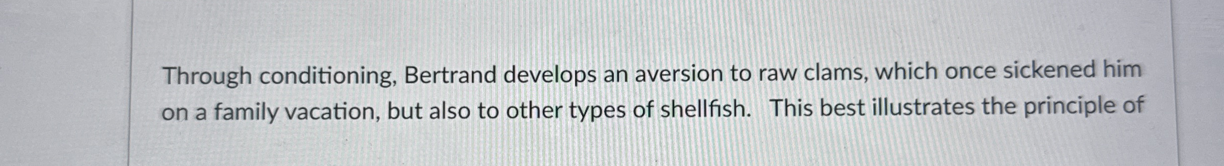 Solved Through conditioning, Bertrand develops an aversion | Chegg.com