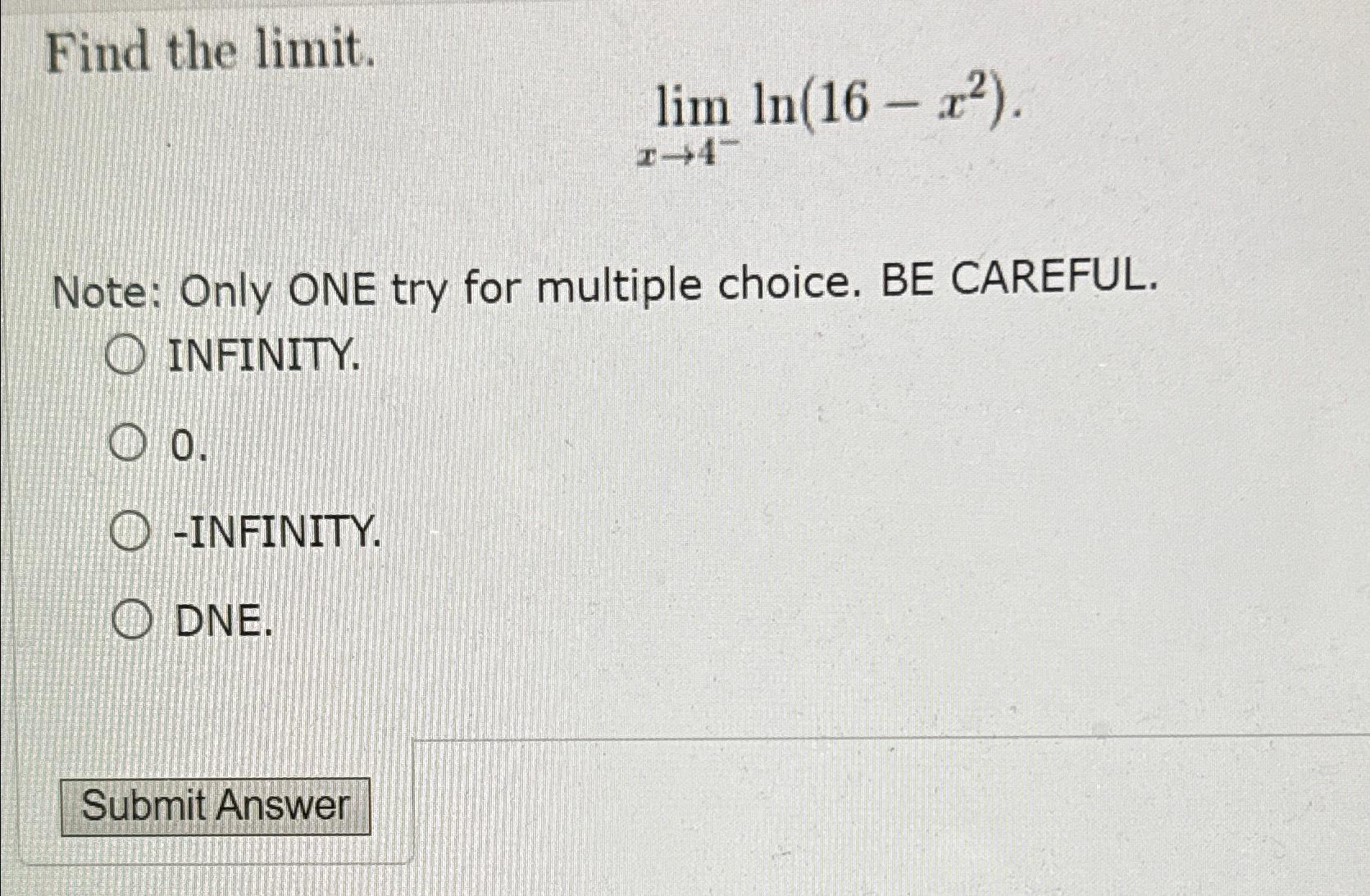 Solved Find the limit.limx→4-ln(16-x2)Note: Only ONE try for | Chegg.com