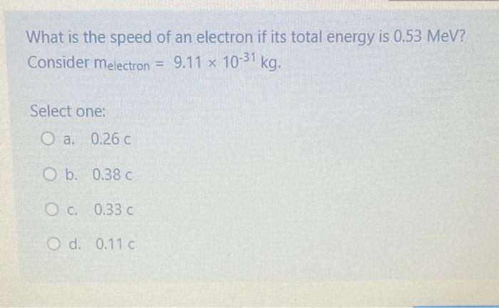 Solved What is the speed of an electron if its total energy | Chegg.com