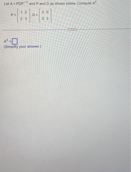Solved Let A=PDP−1 and P and D as shown below. Compute A4. | Chegg.com