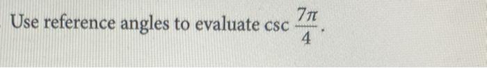 Solved Use reference angles to evaluate csc47π. | Chegg.com