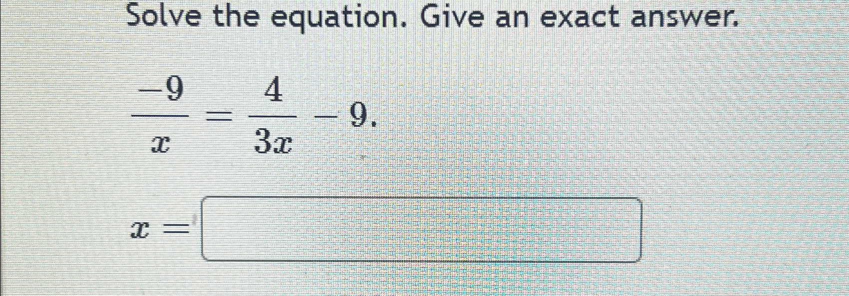 Solved Solve the equation. Give an exact answer.-9x=43x-9x= | Chegg.com