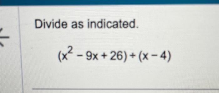 Divide as indicated. (x2−9x+26)+(x−4) | Chegg.com