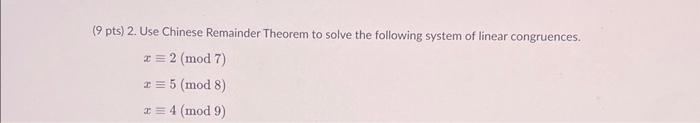 Solved (9 pts) 2. Use Chinese Remainder Theorem to solve the | Chegg.com