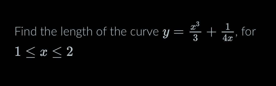 Find the length of the curve y=x33+14x, ﻿for 1≤x≤2 | Chegg.com