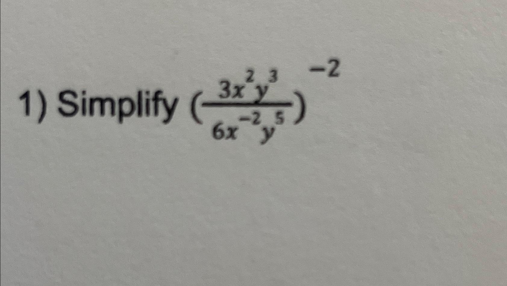 Solved Simplify (3x2y36x-2y5)-2 | Chegg.com