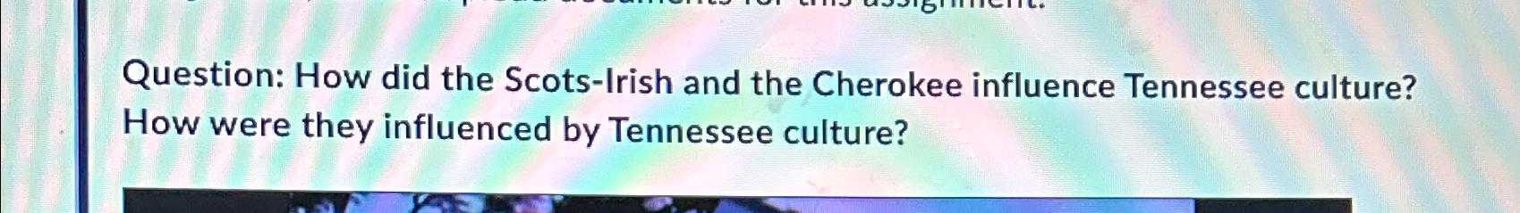 Solved Question: How did the Scots-Irish and the Cherokee | Chegg.com