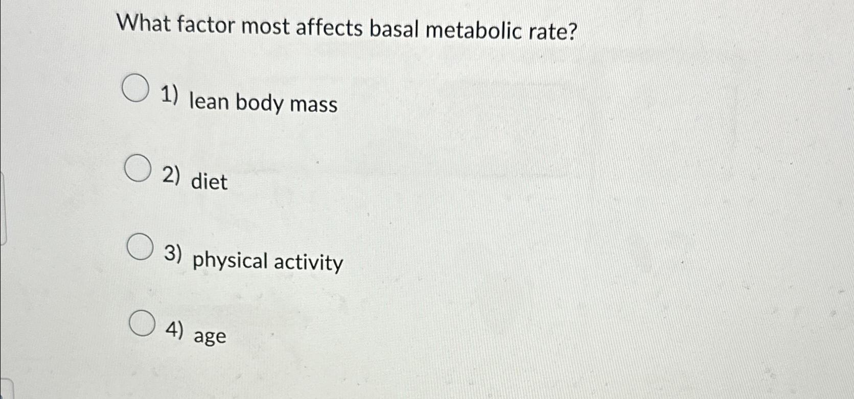 Solved What factor most affects basal metabolic rate?lean | Chegg.com