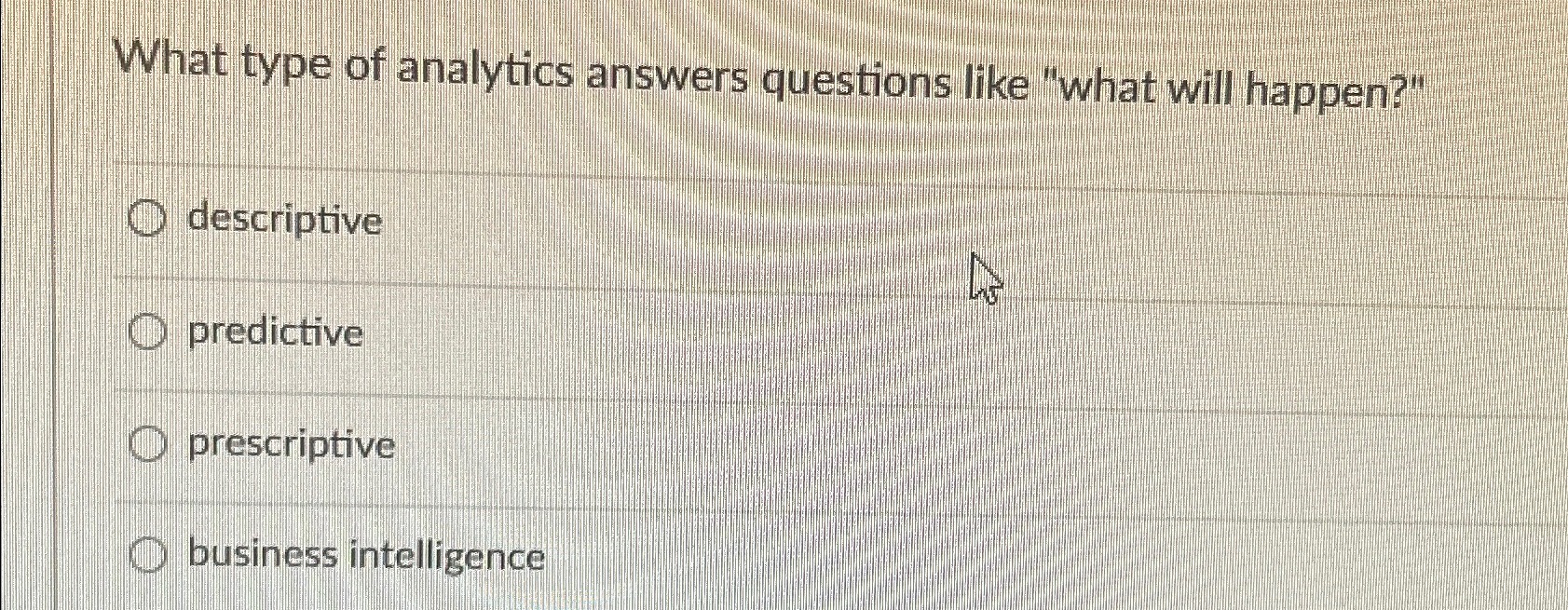 Solved What type of analytics answers questions like "what | Chegg.com