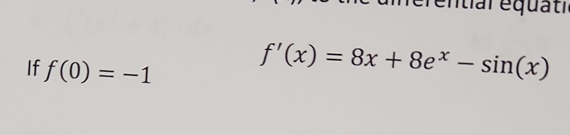 Solved f(0)=−1f′(x)=8x+8ex−sin(x) | Chegg.com