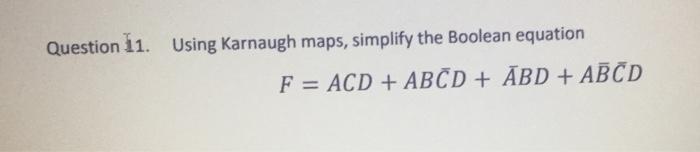 Solved Question 11. Using Karnaugh maps, simplify the | Chegg.com