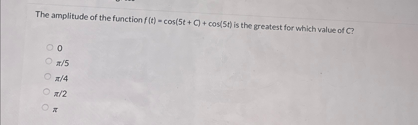 Solved The amplitude of the function f(t)=cos(5t+C)+cos(5t) | Chegg.com