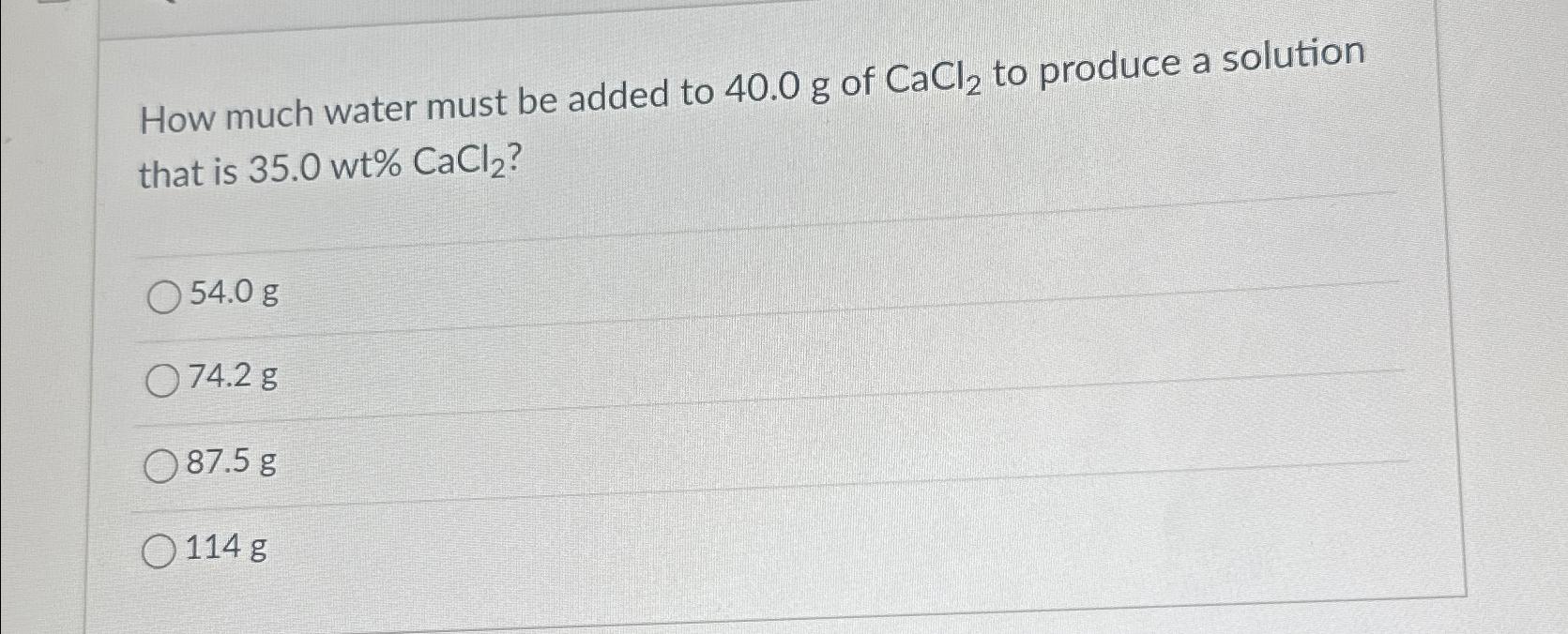 Solved How much water must be added to 40.0g ﻿of CaCl2 ﻿to | Chegg.com
