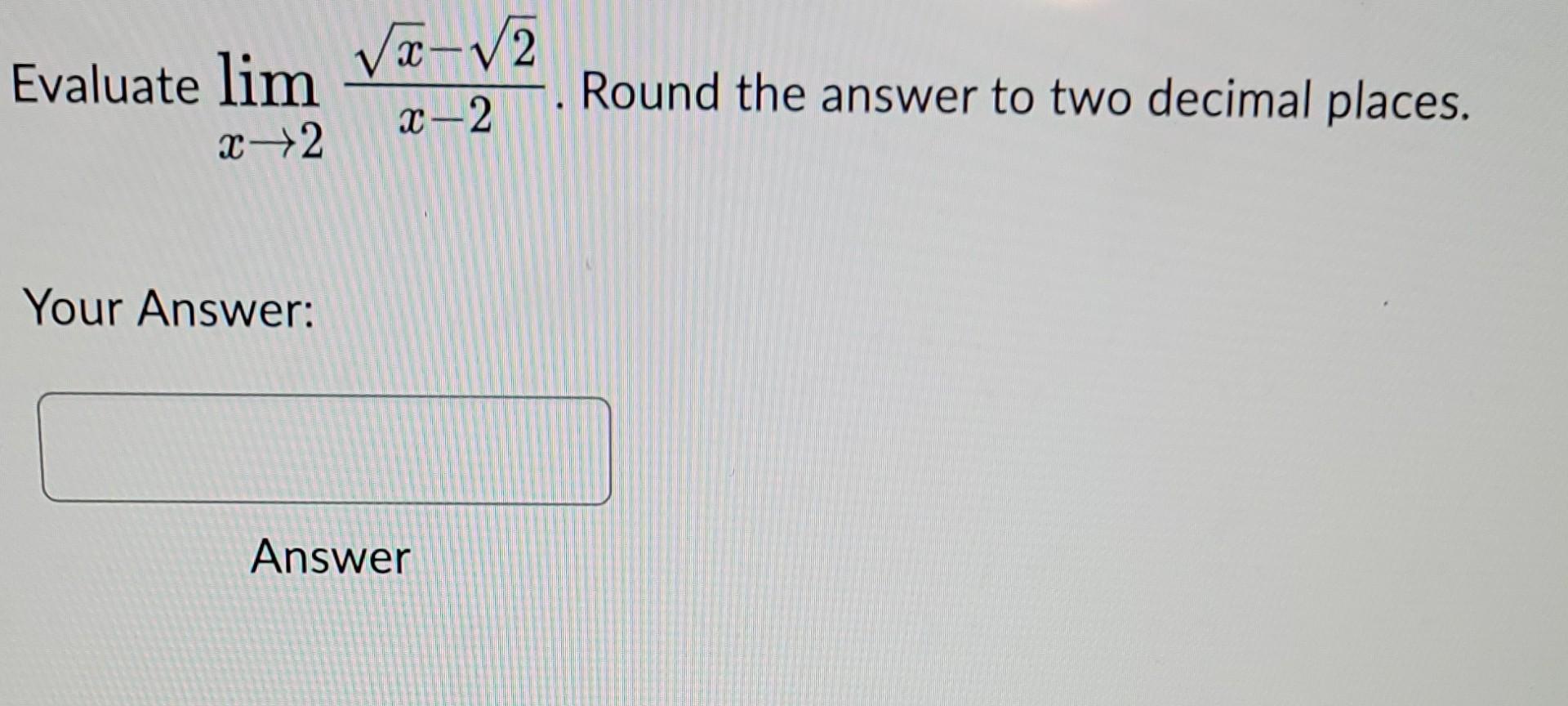 Solved Evaluate limx→2x−2x−2. Round the answer to two | Chegg.com