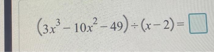 Solved (3x3−10x2−49)÷(x−2)= | Chegg.com