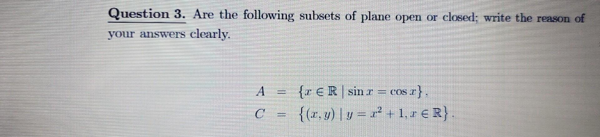 Solved Question 3. Are the following subsets of plane open | Chegg.com