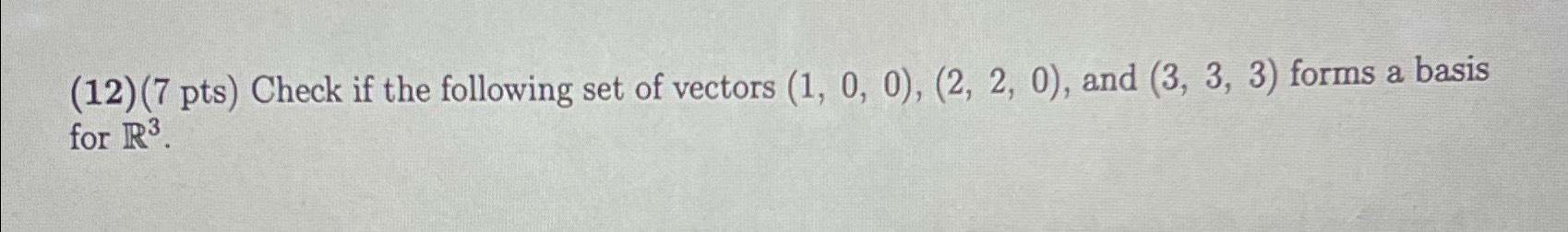 Solved (12) (7 ﻿pts) ﻿Check if the following set of vectors | Chegg.com