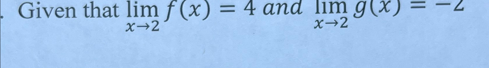 Solved Given that limx→2f(x)=4 and limx→2g(x)=-2 | Chegg.com Solved Given that limx→2f(x)=4 and limx→2g(x)=-2 | Chegg.com