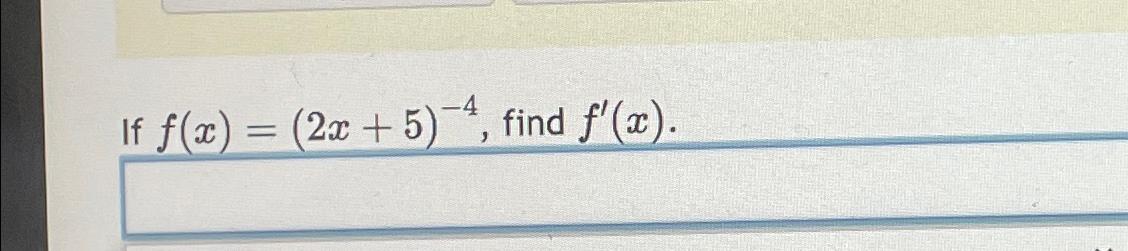 Solved If f(x)=(2x+5)-4, ﻿find f'(x) | Chegg.com