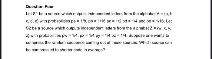 Solved Question Four Let S1 Be A Source Which Outputs 