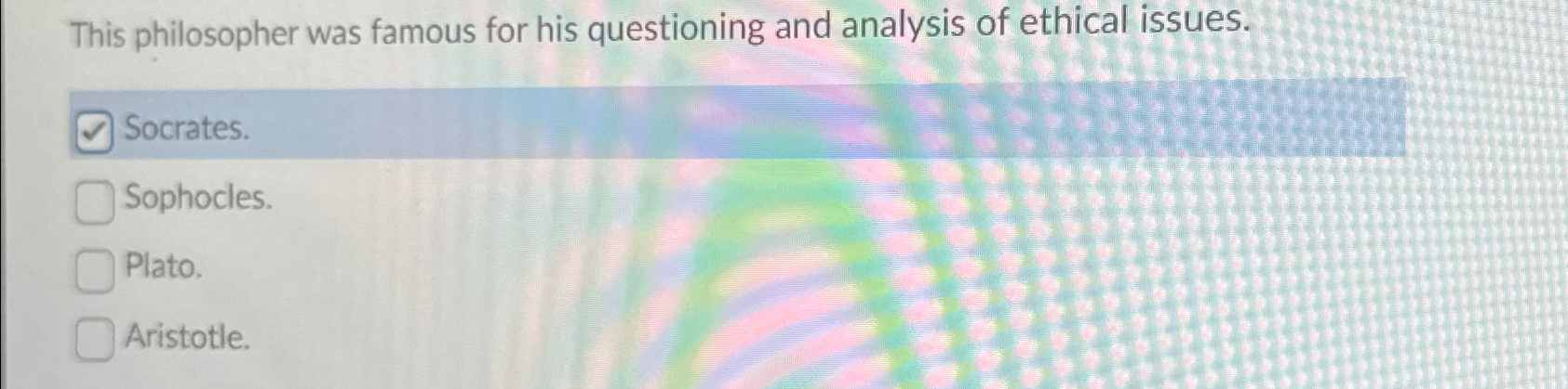 Solved This philosopher was famous for his questioning and | Chegg.com