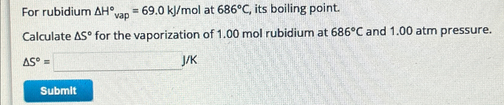 Solved For rubidium ΔH°?vap =69.0kJmol ﻿at 686°C, ﻿its | Chegg.com
