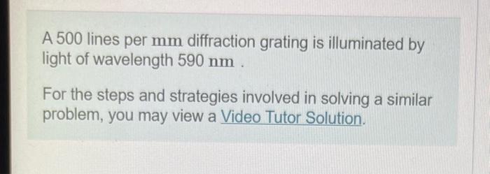 Solved A 500 lines per mm diffraction grating is illuminated | Chegg.com