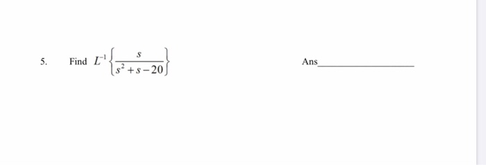 Solved 5. Find ! Ans s?+s - 20 | Chegg.com