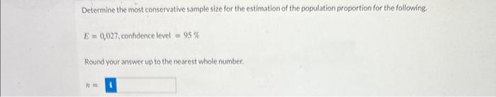 Solved Determine the most conservative sample size for the | Chegg.com