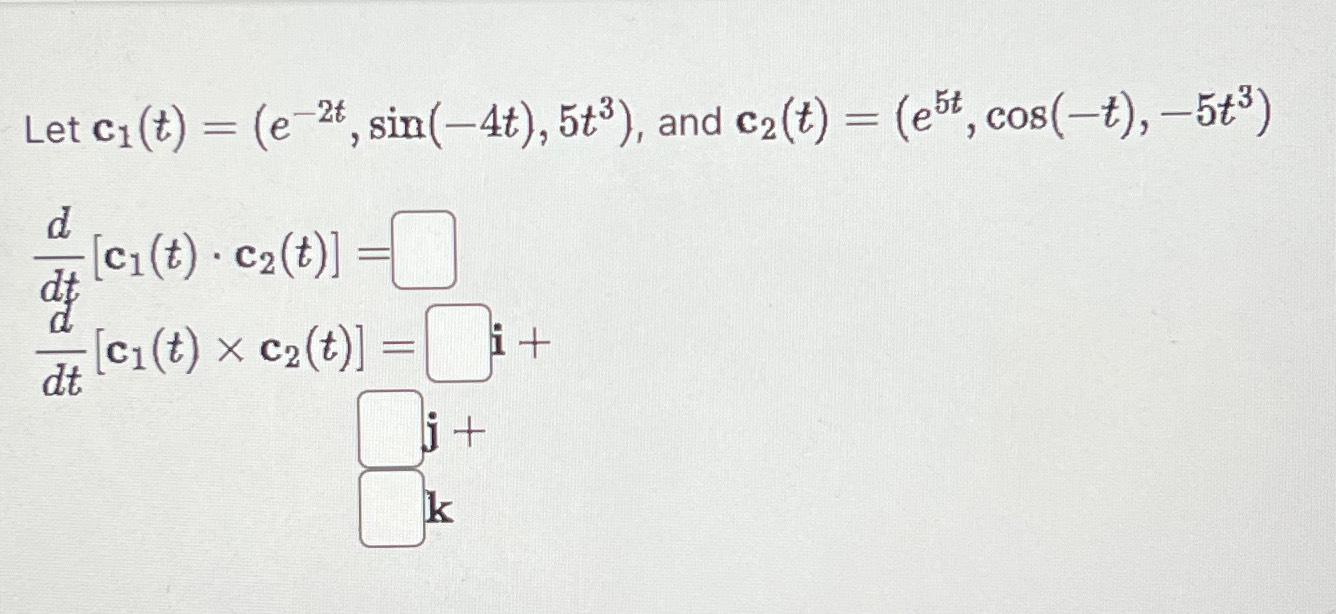 Solved Let c1(t)=(e-2t,sin(-4t),5t3), ﻿and | Chegg.com