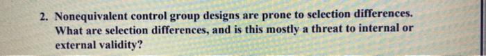 Solved 2. Nonequivalent control group designs are prone to | Chegg.com
