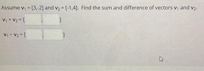 Solved Assume v1=[3,−2] and v2=[−1,4]. Find the sum and | Chegg.com