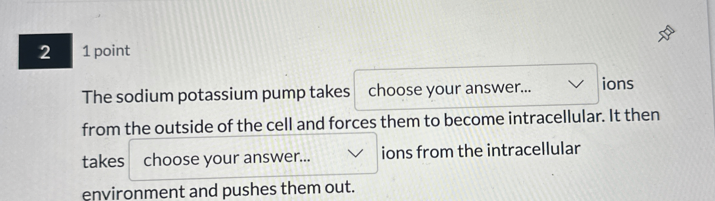 Solved 21 ﻿pointThe sodium potassium pump takes ﻿ions from | Chegg.com