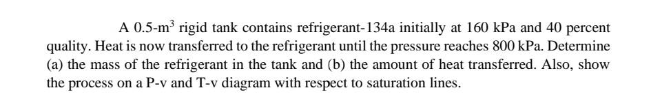 [Solved]: A 0.5m3 rigid tank contains refrigerant-134a