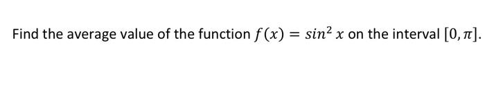 Solved Find the average value of the function f(x) = sinx on | Chegg.com