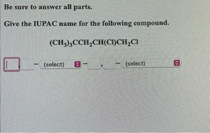 Solved Be sure to answer all parts. Give the IUPAC name for | Chegg.com
