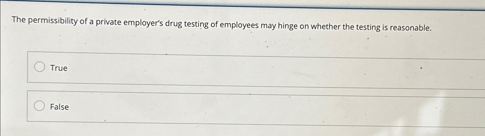 Solved The permissibility of a private employer's drug | Chegg.com
