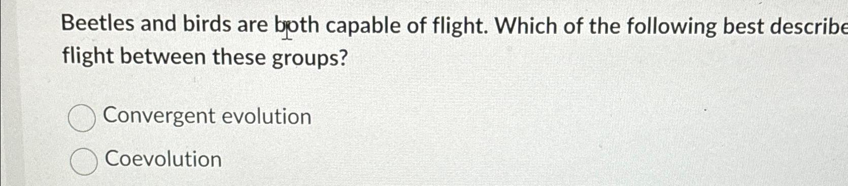 Solved Beetles and birds are bjoth capable of flight. Which | Chegg.com