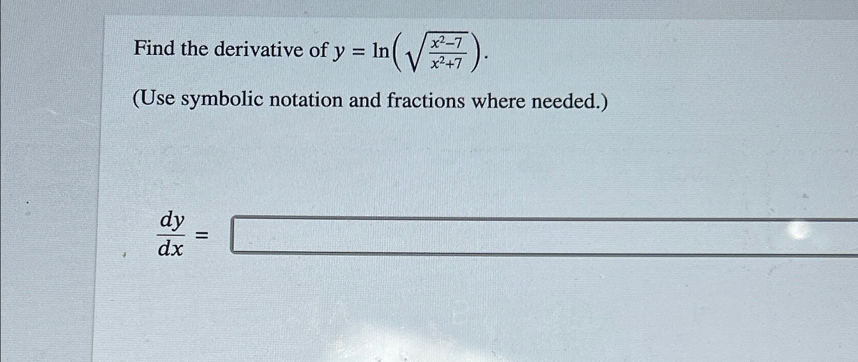 Solved Find the derivative of y=ln(x2-7x2+72).(Use symbolic | Chegg.com