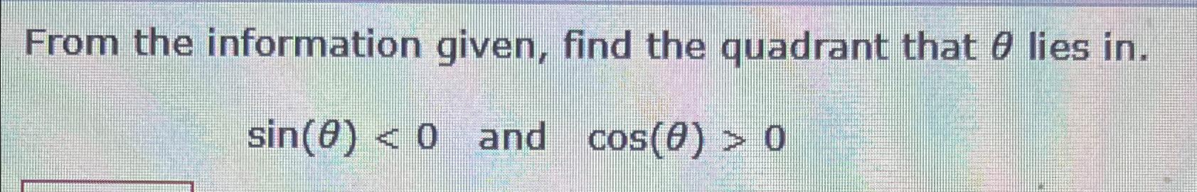 Solved From the information given, find the quadrant that θ | Chegg.com