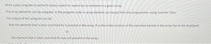 Solved Write a Java program to perform binary search to | Chegg.com